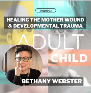 Adult Child - Healing the Mother Wound & Developmental Trauma - Bethany ...